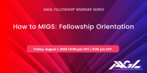 FMIGS Fellowship Webinar Series: How to MIGS: Fellowship Orientation - AAGL
